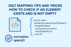 XSLT Mapping Tips and Tricks: How to check if an element exists and is not empty – SANDRO ...