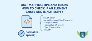 XSLT Mapping Tips and Tricks: How to check if an element exists and is not empty – SANDRO ...